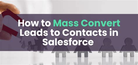How To Mass Convert Leads To Contacts Into Salesforce