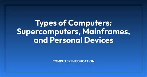 Types Of Computers Supercomputers Mainframes And Personal Devices • Teachers Institute
