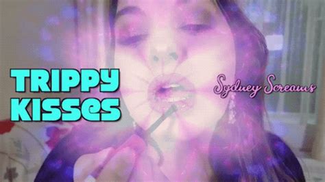 Trippy Kisses Youre Weak And Obsessed With Sydney Screams Mesmerizing