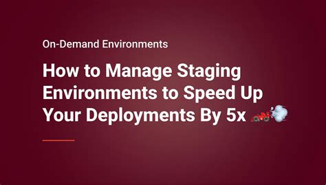 how to manage staging environments to speed up your deployments by 5x