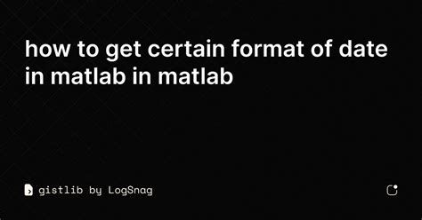Gistlib How To Get Certain Format Of Date In Matlab In Matlab