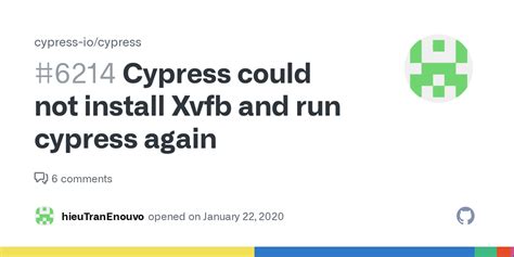Cypress Could Not Install Xvfb And Run Cypress Again · Issue 6214 · Cypress Iocypress · Github