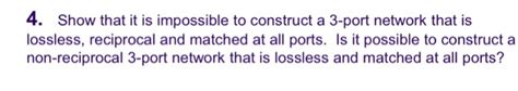 Solved 4 Show That It Is Impossible To Construct A 3 Port