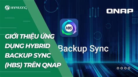 Giới Thiệu ứng Dụng Hybrid Backup Sync Hbs Trên Qnap Hà Phương