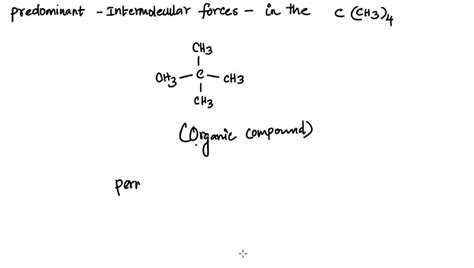 Solved The Predominant Intermolecular Force Between Molecules Of C Ch3 4 Is A London