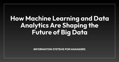 How Machine Learning And Data Analytics Are Shaping The Future Of Big Data • Slm Self Learning