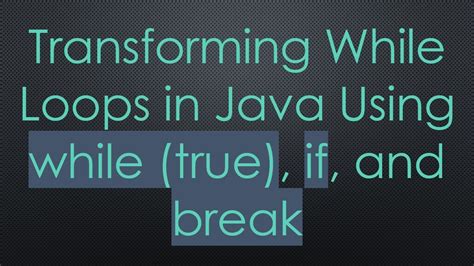 Transforming While Loops In Java Using While True If And Break