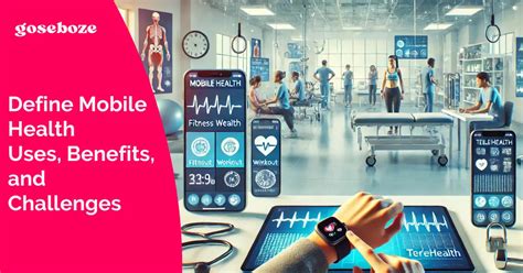 Define Mobile Health Uses Benefits And Challenges Goseboze