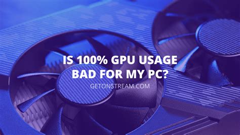 Is GPU Usage Bad On PC While Gaming Answered Get On Stream