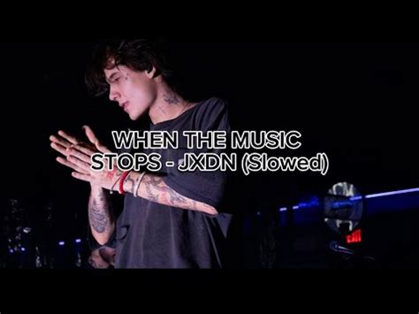 WHEN THE MUSIC STOPS JXDN Slowed YouTube