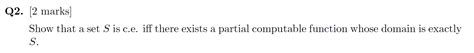 Solved Q2 2 Marks Show That A Set S Is Ce Iff There