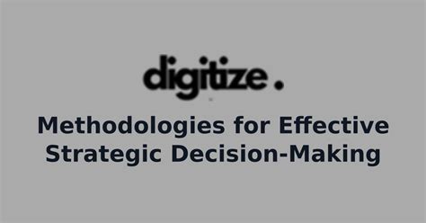 Methodologies For Effective Strategic Decision Making Digital Insights Hub Where Strategy