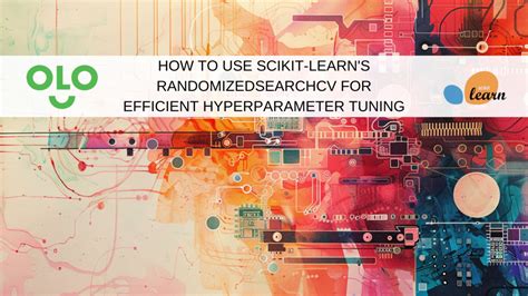 How To Use Scikit Learns Randomizedsearchcv For Efficient Hyperparameter Tuning