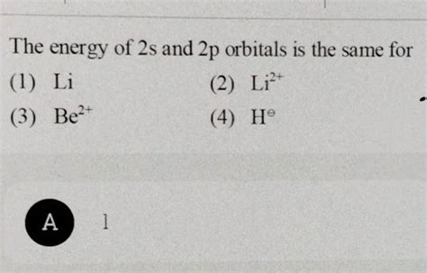 The Energy Of 2 S And 2p Orbitals Is The Same For Filo