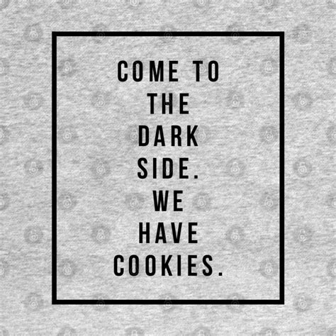 Come To The Dark Side We Have Cookies - Funny - Come To The Dark Side We Have Cookies - T-Shirt ...