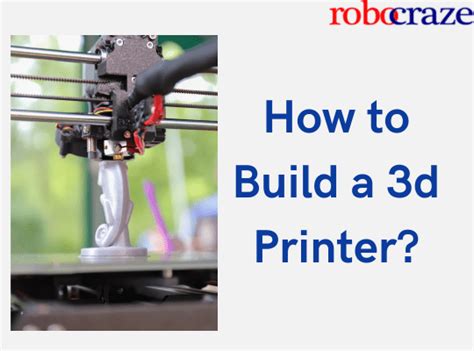 how to build a 3d printer robocraze