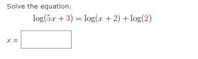 Solved Solve the equation. log(5x+3)=log(x+2)+log(2) x= | Chegg.com