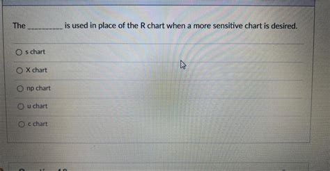 Solved The Is Used In Place Of The R Chart When A More Chegg Com
