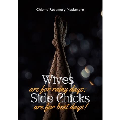 Wives Are For Rainy Days Side Chicks Are For Best Days By Chioma