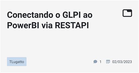 Conectando O Glpi Ao Powerbi Via Restapi · Tlugatto · Tabnews