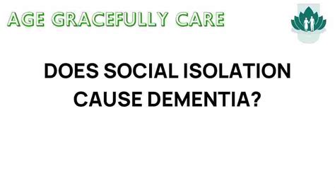 Unraveling The Link Between Social Isolation And Dementia