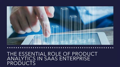 The Essential Role Of Product Analytics In Saas Enterprise Products
