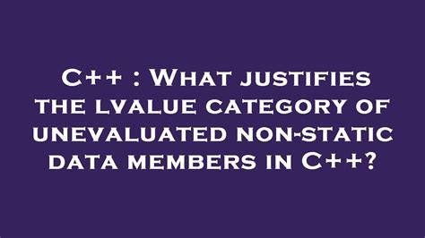 C What Justifies The Lvalue Category Of Unevaluated Non Static Data Members In C YouTube