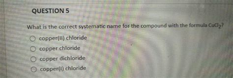 Solved Question 5 What Is The Correct Systematic Name For