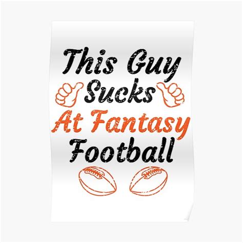 This Guy Sucks At Fantasy Footballfootballgamefantasy Poster By