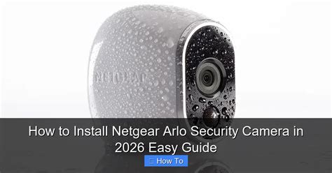 How To Install Netgear Arlo Security Camera In 2026 Easy Guide