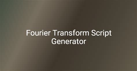 Fourier Transform Script Generator Appcalm
