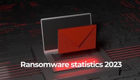 Ransomware Statistics 2023 What Do The Numbers Reveal