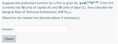 Solved Suppose The Production Function For A Firm Is Given