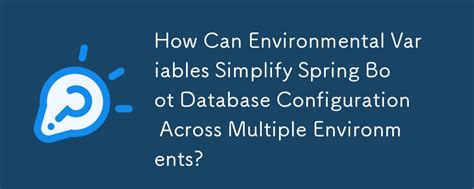 How Can Environmental Variables Simplify Spring Boot Database