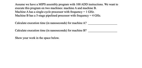 solved assume we have a mips assembly program with 100 add