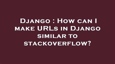 Django How Can I Make Urls In Django Similar To Stackoverflow Youtube