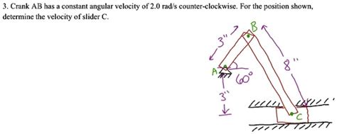 3 Crank Ab Has A Constant Angular Velocity Of 2 0 Rad S Counter Clockwise For The Position