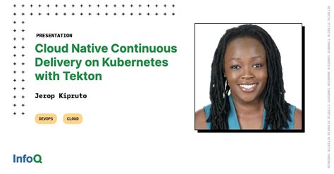 Cloud Native Continuous Delivery On Kubernetes With Tekton Infoq