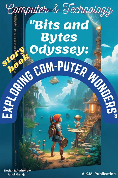 bits and bytes odyssey exploring computer wonders