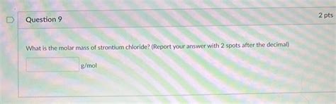Solved What Is The Molar Mass Of Strontium Chloride Report
