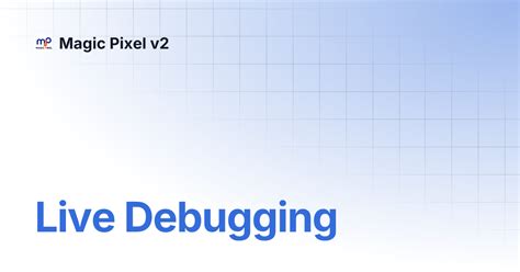 Live Debugging Magic Pixel V2