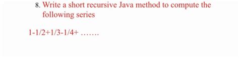 Solved 8 Write A Short Recursive Java Method To Compute The