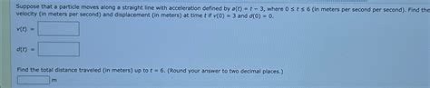 Solved Suppose That A Particle Moves Along A Straight Line Chegg