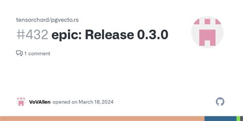 epic release 0 3 0 · issue 432 · tensorchord pgvecto rs · github