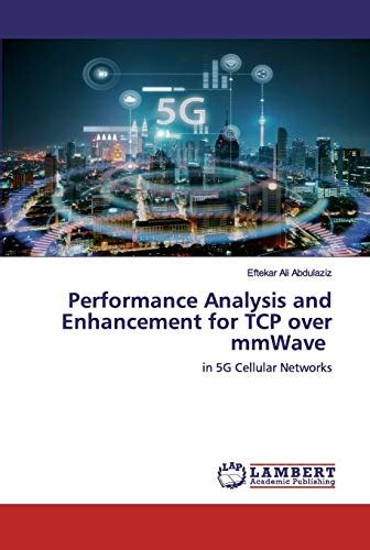 Performance Analysis And Enhancement For TCP Over MmWave In G Cellular Networks By Eftekar Ali