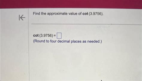 Solved Find The Approximate Value Of Cot 3 9756