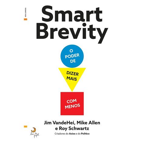 Smart Brevity O Poder De Dizer Mais Com Menos De Dehei Mike Allen E