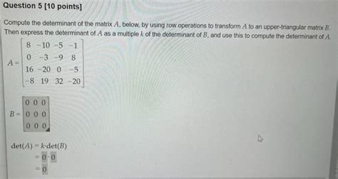 Solved Question 5 10 Points Compute The Determinant Of The