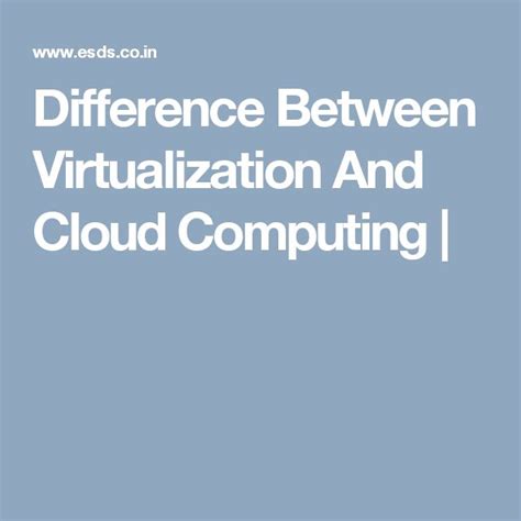 Difference Between Virtualization And Cloud Computing