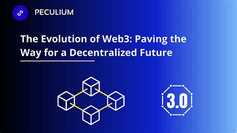 the evolution of web3 paving the way for a decentralized future by